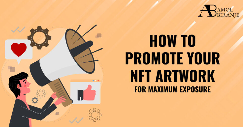 How to Promote Your NFT Artwork for Maximum Exposure